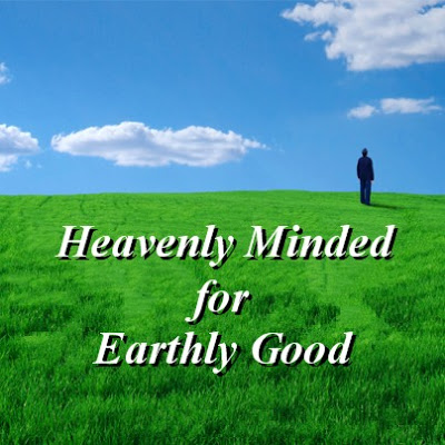 So Heavenly Minded, No Earthly Good - My Peace Zone